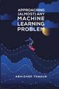 Approaching (Almost) Any Machine Learning Problem: Buy Approaching (Almost) Any Machine Learning ...