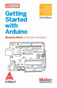 Getting Started with Arduino 2nd Edition: Buy Getting Started with Arduino 2nd Edition by Banzi ...