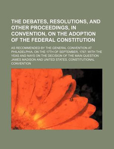 The Debates, Resolutions, and Other Proceedings, in Convention, on the ...