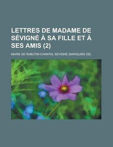 Lettres de Madame de Sevigne a Sa Fille Et a Ses Amis (2): Buy Lettres de Madame de Sevigne a Sa ...