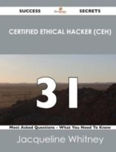 Certified Ethical Hacker (Ceh) 31 Success Secrets - 31 Most Asked Questions on Certified Ethical ...