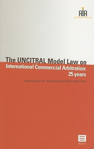 The UNCITRAL Model Law on International Commercial Arbitration: 25 Years: Buy The UNCITRAL Model ...