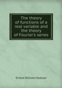 Theory Of Functions Of A Real Variable And The Theory Of Fourier S