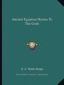 Ancient Egyptian Hymns to the Gods: Buy Ancient Egyptian Hymns to the ...