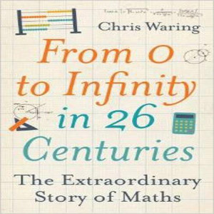 From 0 to Infinity in 26 Centuries: The extraordinary story of maths ...