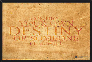 Wall Art - Control Your Own Destiny Or Someone Else Will Quote ...