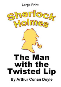 The Man With The Twisted Lip - Sherlock Holmes in Large Print: Buy The ...