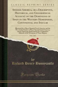 Spanish America, or a Descriptive, Historical, and Geographical Account ...