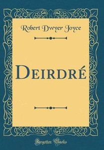 Deirdre (Classic Reprint): Buy Deirdre (Classic Reprint) by Joyce Robert Dwyer at Low Price in ...