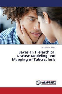 Bayesian Hierarchical Disease Modeling and Mapping of Tuberculosis: Buy Bayesian Hierarchical ...