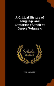 A Critical History of Language and Literature of Ancient Greece Volume ...