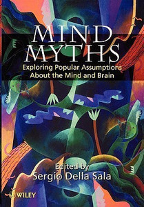 Mind Myths - Exploring Popular Assumptions About the Mind & Brain: Buy ...