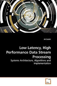 Low Latency, High Performance Data Stream Processing: Buy Low Latency, High Performance Data ...