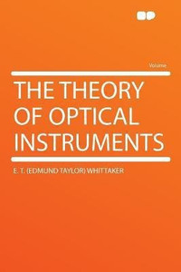The Theory of Optical Instruments: Buy The Theory of Optical Instruments by Whittaker Whittaker ...
