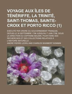 Voyage Aux Iles de Teneriffe, La Trinite, Saint-Thomas, Sainte-Croix Et Porto Ricco; Execute Par ...