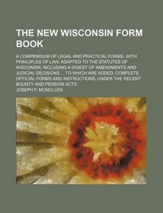 The New Wisconsin Form Book; A Compendium of Legal and Practical Forms ...