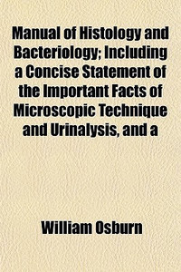 Manual of Histology and Bacteriology; Including a Concise Statement of the Important Facts of ...