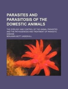 Parasites and Parasitosis of the Domestic Animals; The Zoology and ...