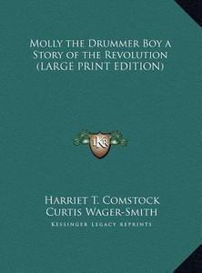 Molly the Drummer Boy a Story of the Revolution (LARGE PRINT EDITION ...