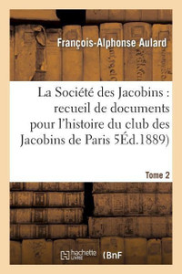 La Societe Des Jacobins Recueil De Documents Pour L Histoire Du Club