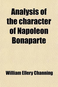 Analysis of the Character of Napoleon Bonaparte; Suggested by the ...