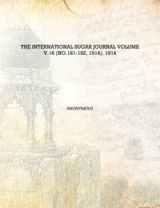 The International sugar journal Volume v.16 (no.181-192, 1914). 1914 [Hardcover]: Buy The ...