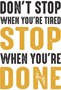 Dont stop when youre tired stop when youre done |Motivational Poster ...