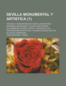 Sevilla Monumental Y Artistica 1 Historia Y Descripci N De Todos Los