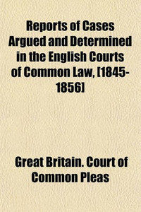Reports of Cases Argued and Determined in the English Courts of Common Law, [1845-1856] (Volume ...