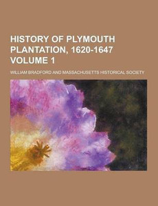 History of Plymouth Plantation, 1620-1647 Volume 1: Buy History of ...