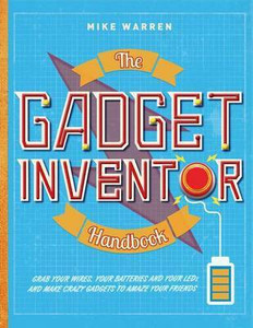 The Gadget Inventor Handbook: Buy The Gadget Inventor Handbook by Warren Mike at Low Price in ...