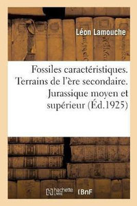 Fossiles Caract?ristiques. Terrains de l'?re Secondaire. Jurassique Moyen Et Sup?rieur: Buy ...