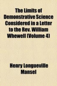 The Limits of Demonstrative Science Considered in a Letter to the REV. William Whewell (Volume 4 ...