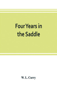 Four years in the saddle. History of the First Regiment, Ohio Volunteer Cavalry. War of the ...
