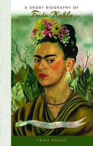 A Short Biography of Frida Kahlo: Buy A Short Biography of Frida Kahlo ...
