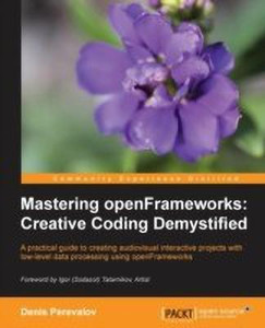 Mastering OpenFrameworks Creative Coding Demystified Buy Mastering