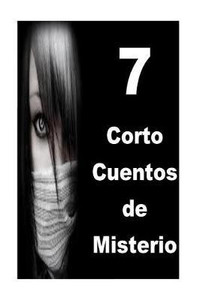 7 Corto Cuentos de Misterio: Buy 7 Corto Cuentos de Misterio by Martin ...