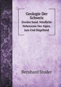 Geologie Der Schweiz Volume 2. Noerdliche Nebenzone Der Alpen. Jura Und Hugelland: Buy Geologie ...