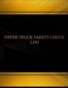 Tipper Truck Safety Check Log (Log Book, Journal - 125 pgs, 8.5 X 11 inches): Buy Tipper Truck ...
