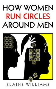 How Women Run Circles Around Men: Buy How Women Run Circles Around Men by Williams Blaine at Low ...
