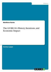 The GI Bill. It's History, Iterations, and Economic Impact: Buy The GI ...