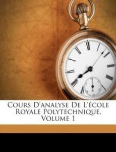 Cours d'Analyse de l'Ecole Royale Polytechnique, Volume 1: Buy Cours d'Analyse de l'Ecole Royale ...