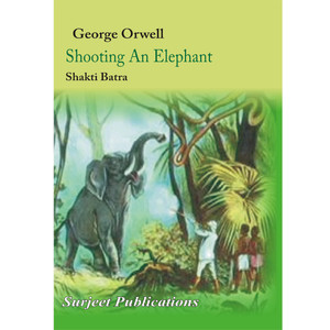 Shooting an Elephant : A Critical Study with Complete Text ...