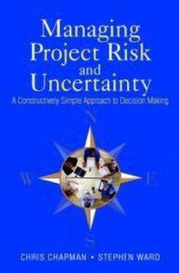 Managing Project Risk and Uncertainty: Buy Managing Project Risk and Uncertainty by Chapman ...