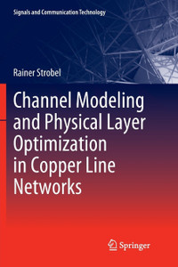 Channel Modeling and Physical Layer Optimization in Copper Line Networks: Buy Channel Modeling ...