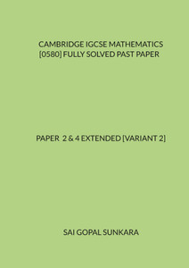 CAMBRIDGE IGCSE MATH FULLY SOLVED PAST PAPERS -EXTENDED - PAPER 2 &4 ...