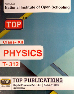 Top Class 12 NIOS Physics Guide T-312: Buy Top Class 12 NIOS Physics Guide T-312 by Top ...
