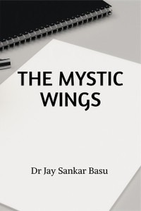 THE MYSTIC WINGS: Buy THE MYSTIC WINGS by Dr Jay Sankar Basu at Low Price in India | Flipkart.com
