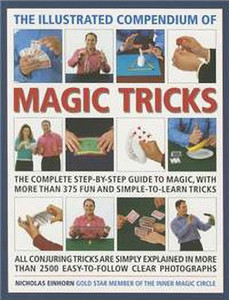 The Illustrated Compendium Of Magic Tricks: The Complete Step-By-Step ...
