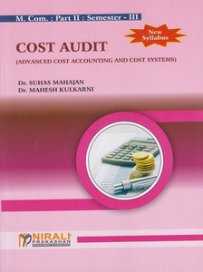 COST AUDIT (Advanced Cost Accounting and Cost Systems) - MCom Part 2 : Semester 3 - As per SPPU ...